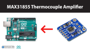 Interfacing MAX31855 Thermocouple Amplifier with Arduino - Electronics 360